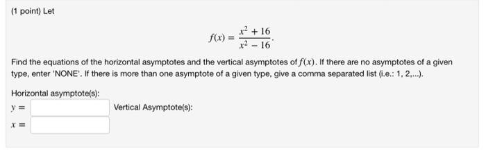 Solved (1 point) Let f(x)=x2−16x2+16 Find the equations of | Chegg.com