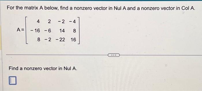 Solved For the matrix A below, find a nonzero vector in Nul | Chegg.com