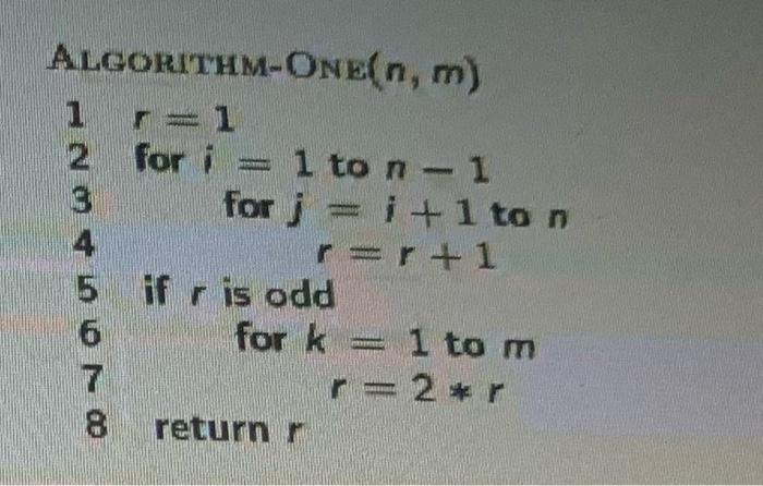 Solved ALGORITHM-ONE{n, m) 1 = 1 2 for i 1 to n-1 for j = i | Chegg.com