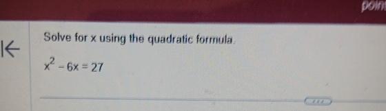 Solved Solve for x ﻿using the quadratic formula.x2-6x=27 | Chegg.com
