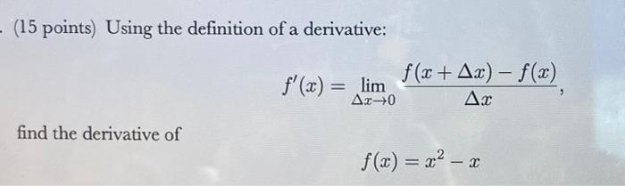 Solved (15 points) Using the definition of a derivative: | Chegg.com