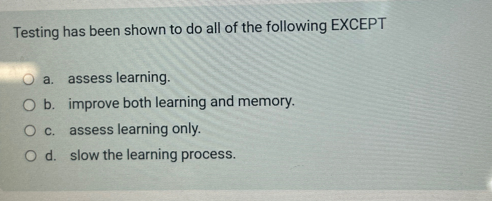 Solved Testing has been shown to do all of the following | Chegg.com