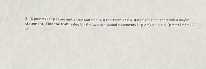 Solved 2. ( 6 points) Let p represent a true statement, q | Chegg.com