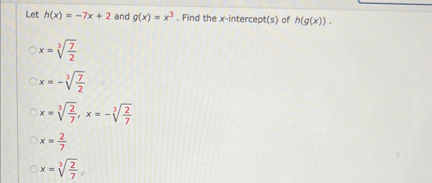 Solved Let H X 7x 2 ﻿and G X X3 ﻿find The X Intercept S