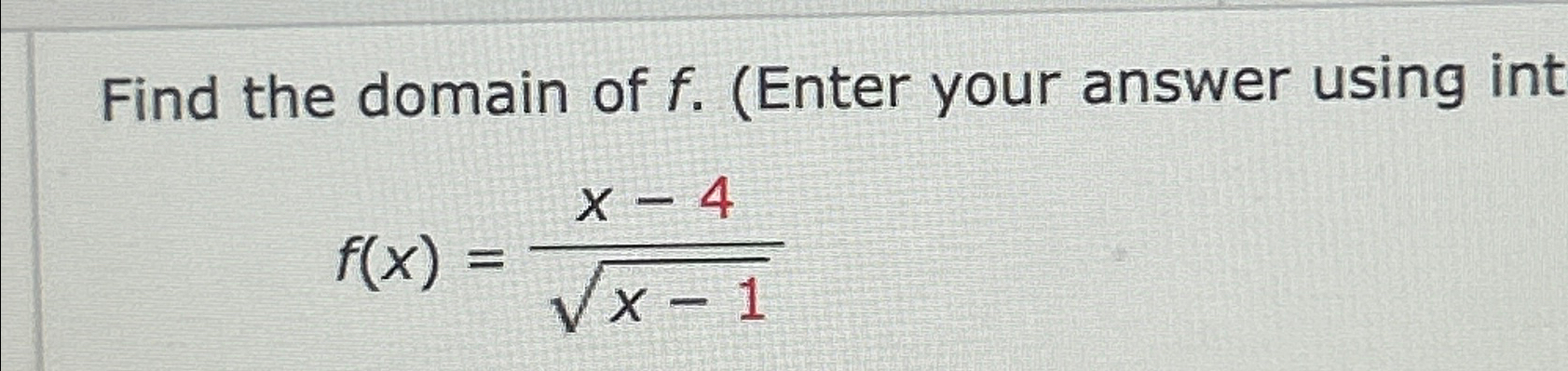 Solved Find the domain of f. (Enter your answer using | Chegg.com