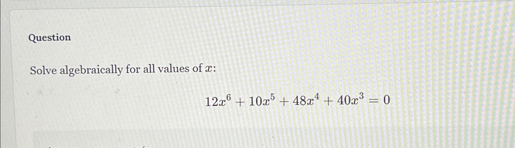 Solved QuestionSolve algebraically for all values of x | Chegg.com