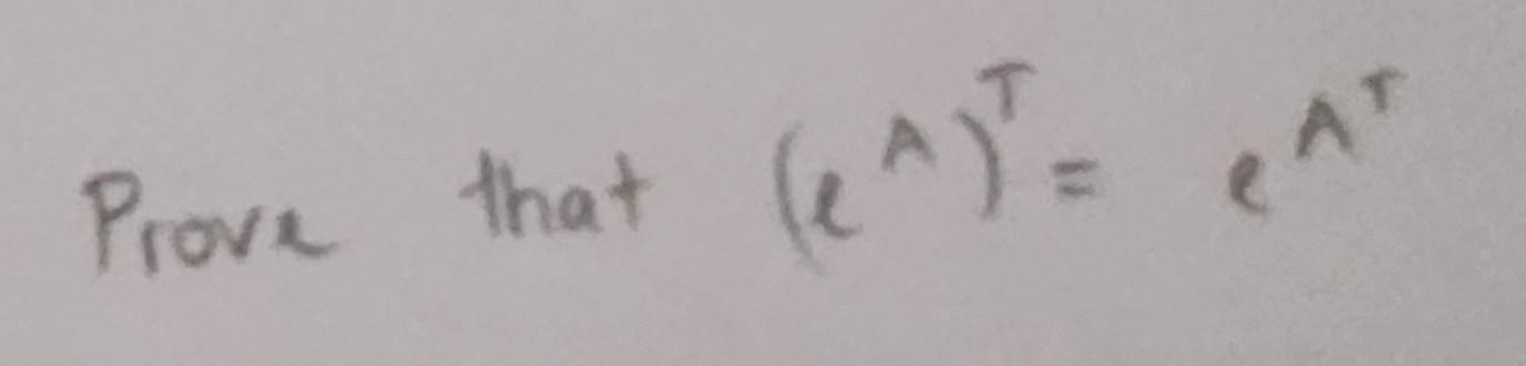Solved (eA)⊤=eA⊤ | Chegg.com
