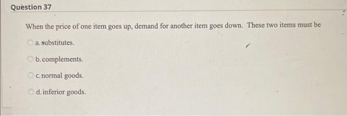 Solved When the price of one item goes up, demand for | Chegg.com