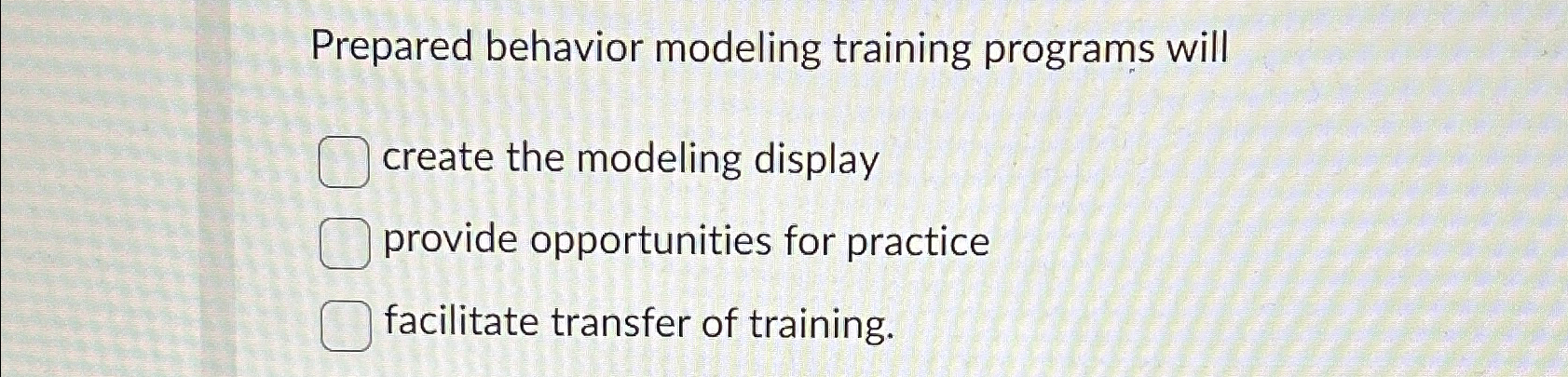 Solved Prepared behavior modeling training programs | Chegg.com