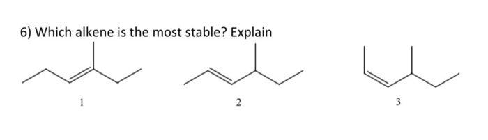 Solved 6) Which alkene is the most stable? Explain w 2 3 | Chegg.com