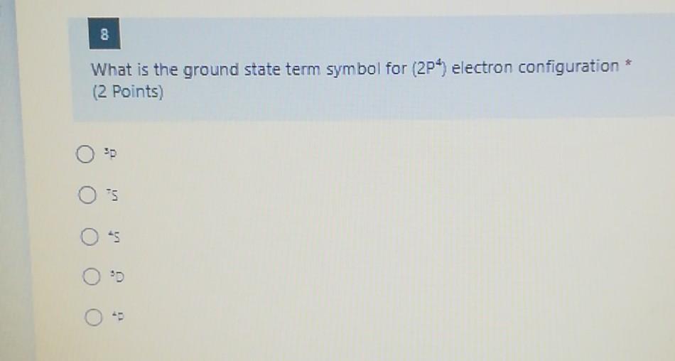 Solved DD What is the ground state term symbol for (2P) | Chegg.com