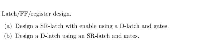 Solved Latch/FF/register design. (a) Design a SR-latch with | Chegg.com