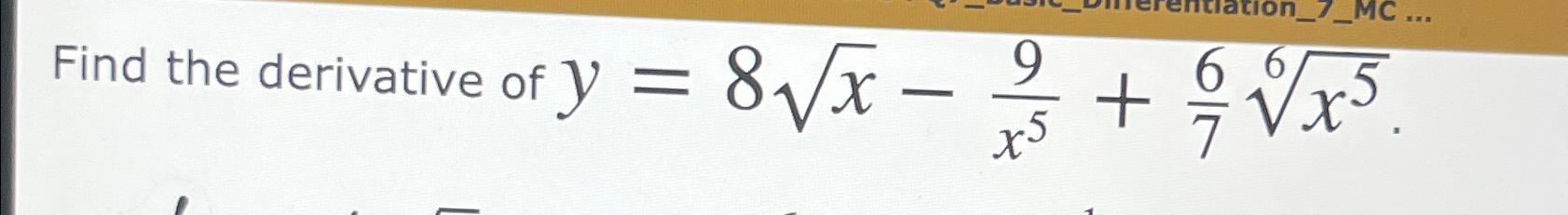 Solved Find the derivative of y=8x2-9x5+67x56 | Chegg.com