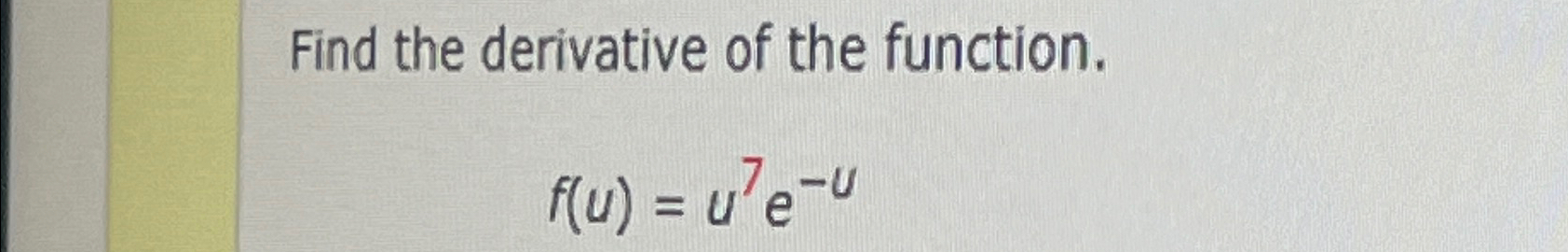 Solved Find the derivative of the function.f(u)=u7e-u | Chegg.com