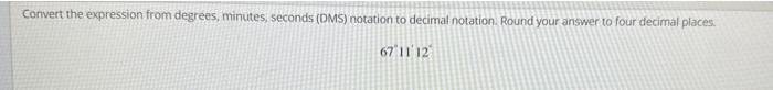 Solved Convert the expression from degrees, minutes, seconds | Chegg.com