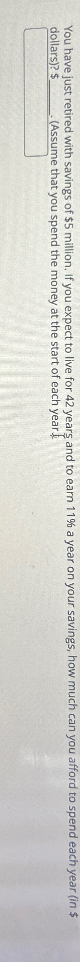 Solved You have just retired with savings of $5 ﻿million. If | Chegg.com