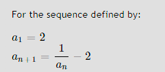 For the sequence defined by:a1=2an+1=1an-2 | Chegg.com