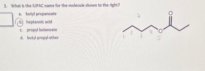 Solved 3. What is the IUPAC name for the molecule shown to | Chegg.com