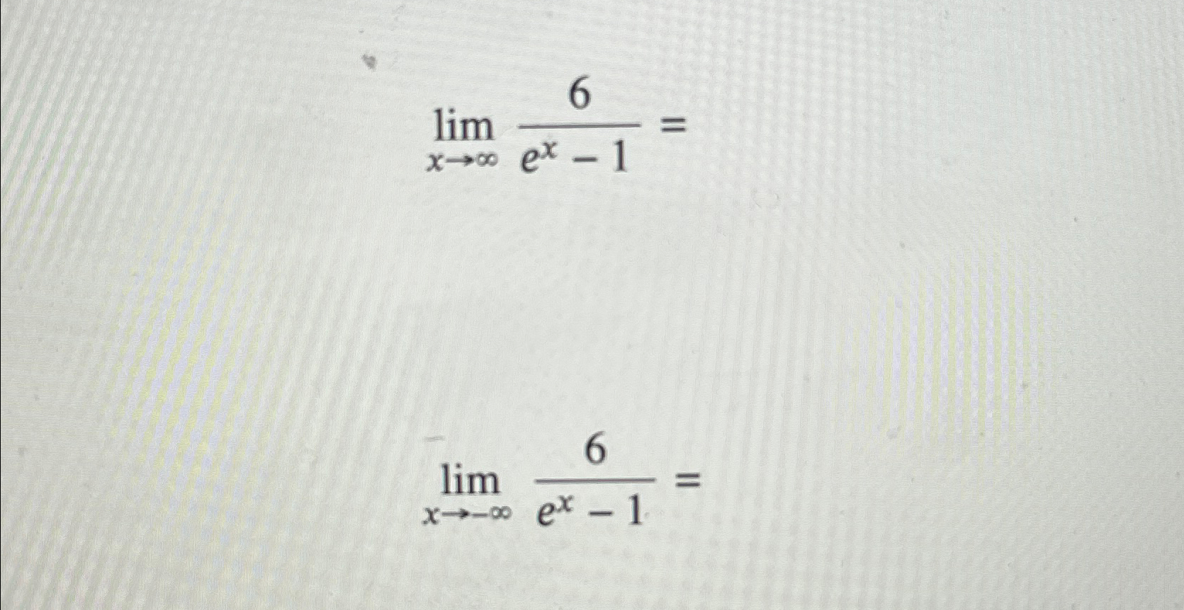 Solved limx→∞6ex-1=limx→-∞6ex-1= | Chegg.com