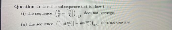 Solved Question 4: Use the subsequence test to show that:- | Chegg.com