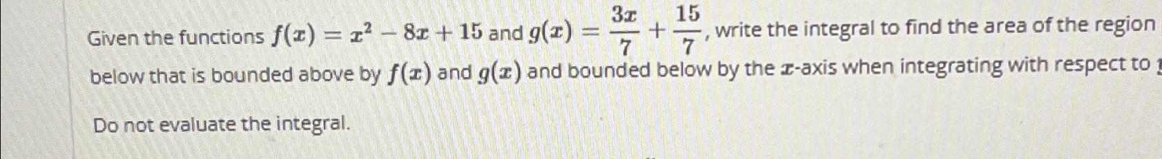 Solved Given the functions f(x)=x2-8x+15 ﻿and g(x)=3x7+157, | Chegg.com
