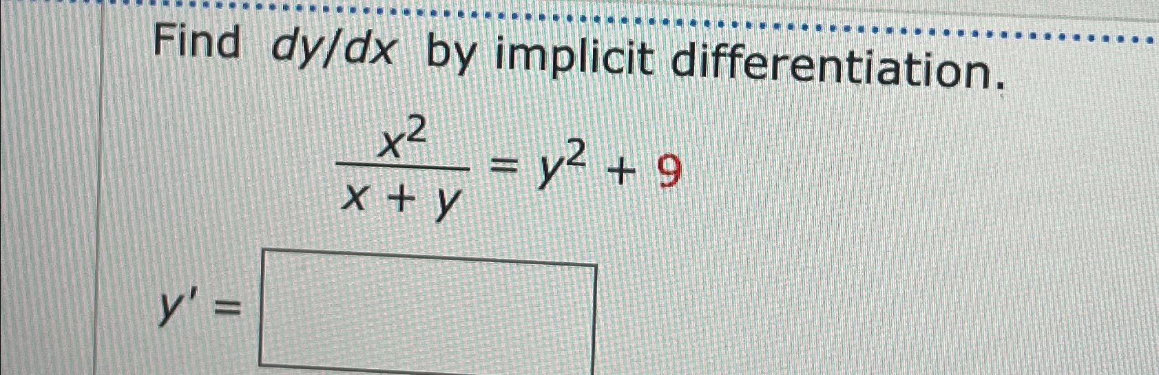 Solved Find dydx ﻿by implicit differentiation.x2x+y=y2+9y'= | Chegg.com