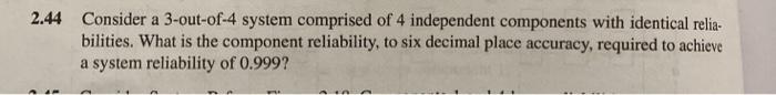 Solved 2.44 Consider a 3-out-of-4 system comprised of 4 | Chegg.com
