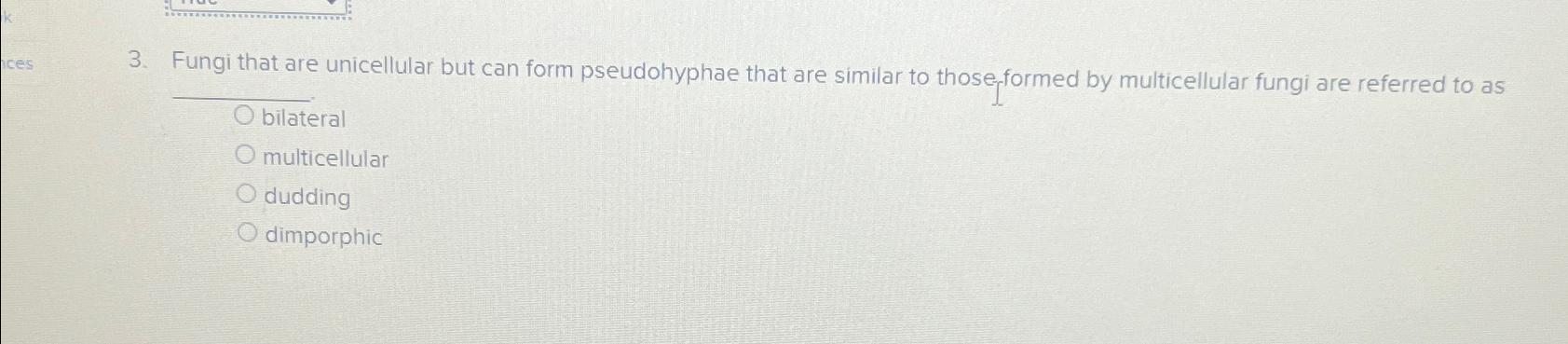 Solved Fungi that are unicellular but can form pseudohyphae | Chegg.com