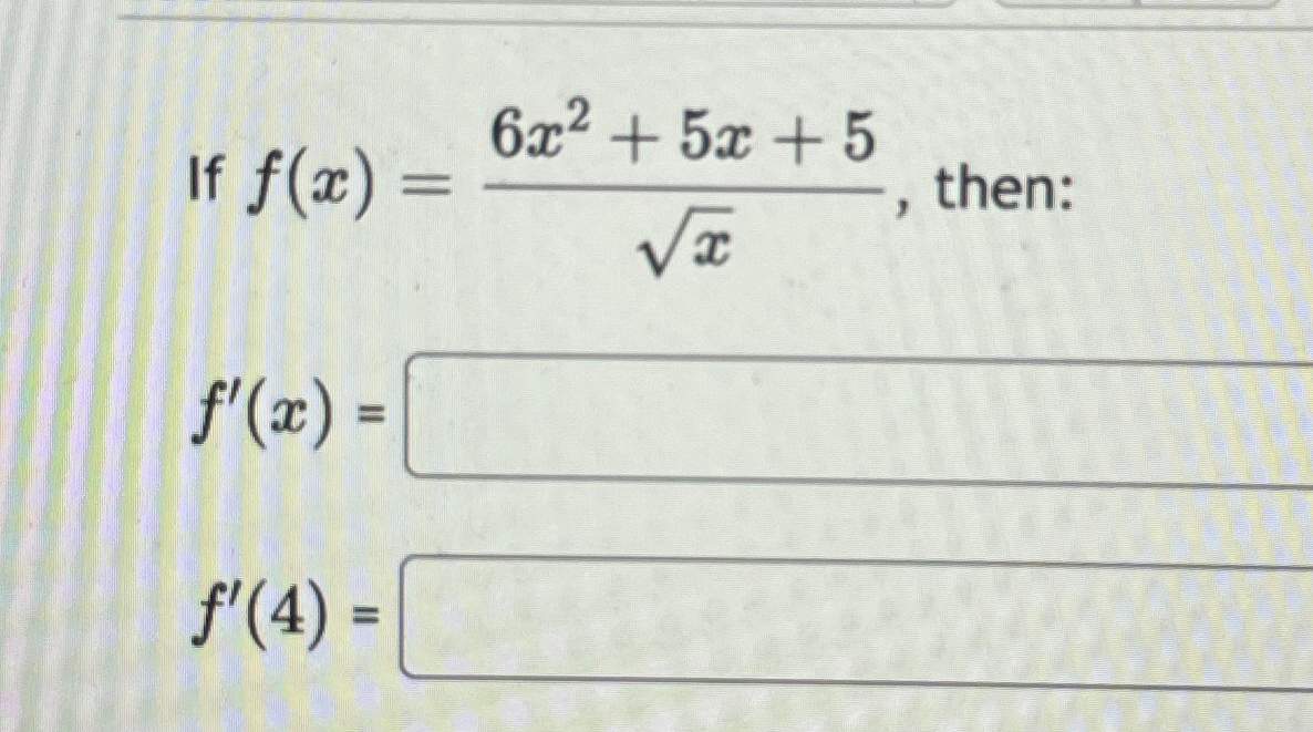 Solved If f(x)=6x2+5x+5x2, ﻿then:f'(x)=f'(4)= | Chegg.com