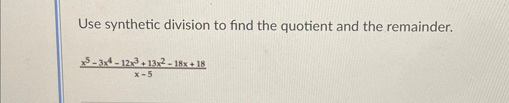 Solved Use synthetic division to find the quotient and the | Chegg.com