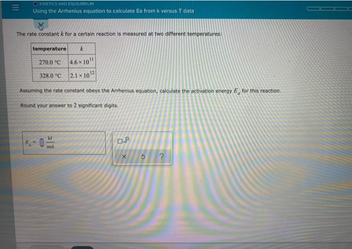 Solved KINETICS AND EQUILIBRIUM Using the Arthenius equation | Chegg.com