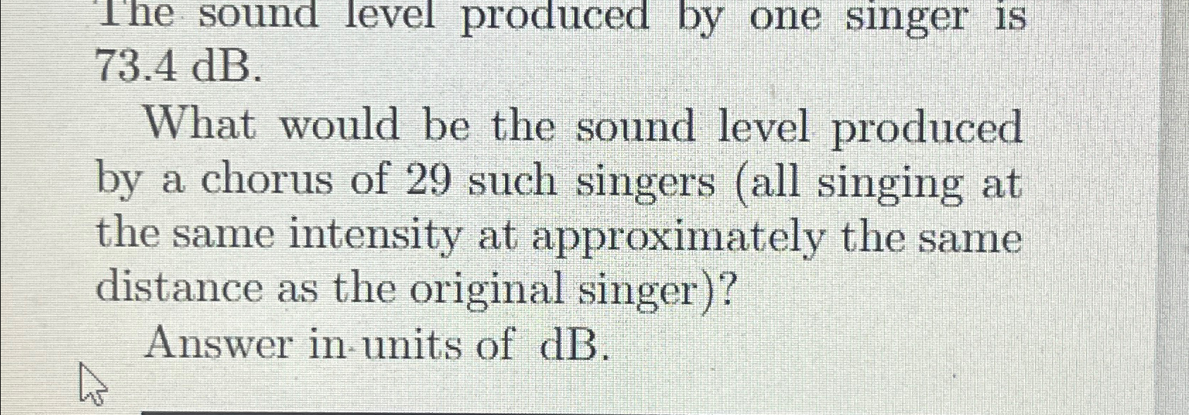 Solved The sound level produced by one singer is 73.4dB.What | Chegg.com