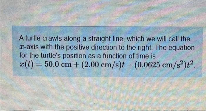 Solved A turtle crawls along a straight line, which we will | Chegg.com
