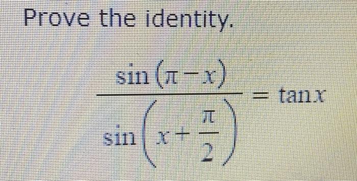 Solved Prove the identity. sin(x+2π)sin(π−x)=tanx | Chegg.com