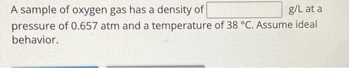Solved A sample of oxygen gas has a density of g/L at a | Chegg.com