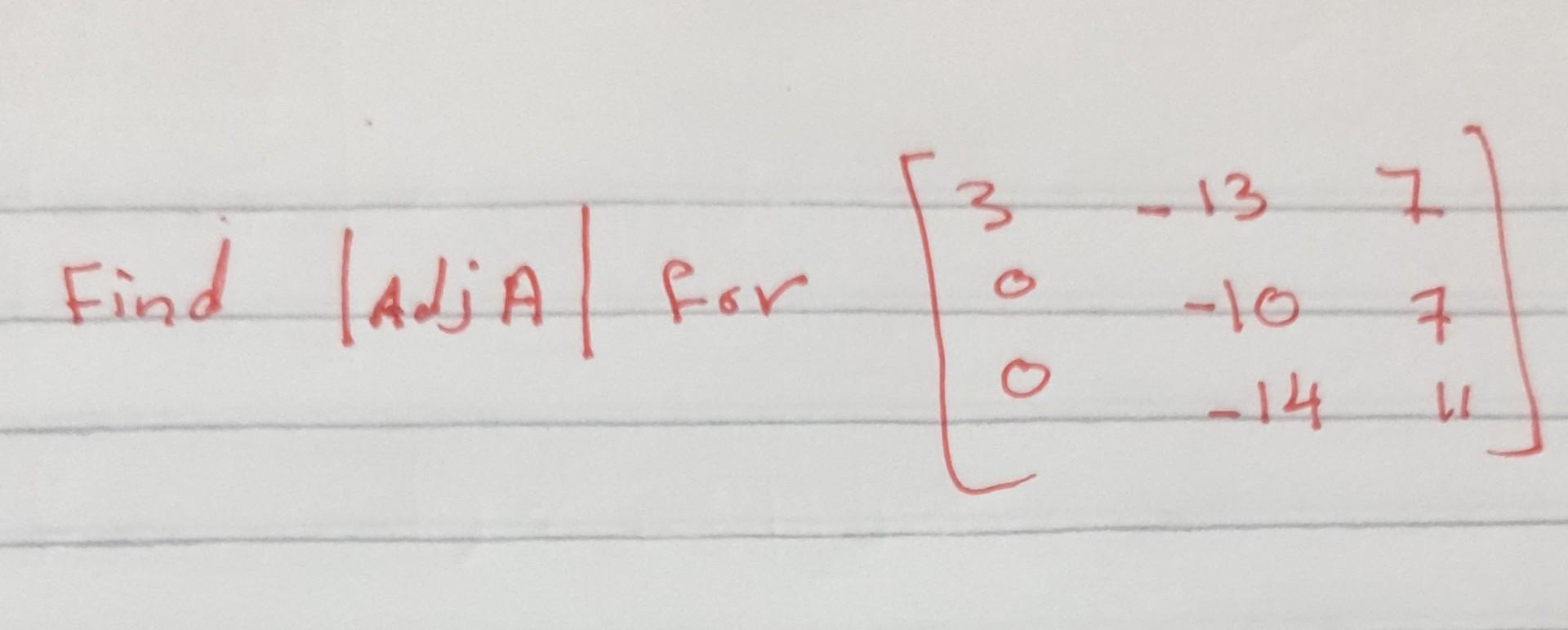 Solved Find ∣ adj A∣ for ⎣⎡300−13−10−147711⎦⎤ | Chegg.com