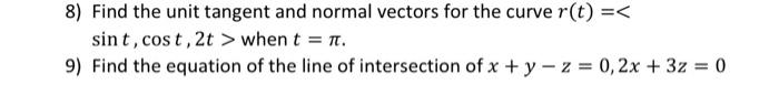 Solved 8) Find the unit tangent and normal vectors for the | Chegg.com