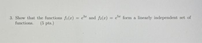 Solved 3. Show that the functions f1(x)=e3x and f2(x)=e5x | Chegg.com