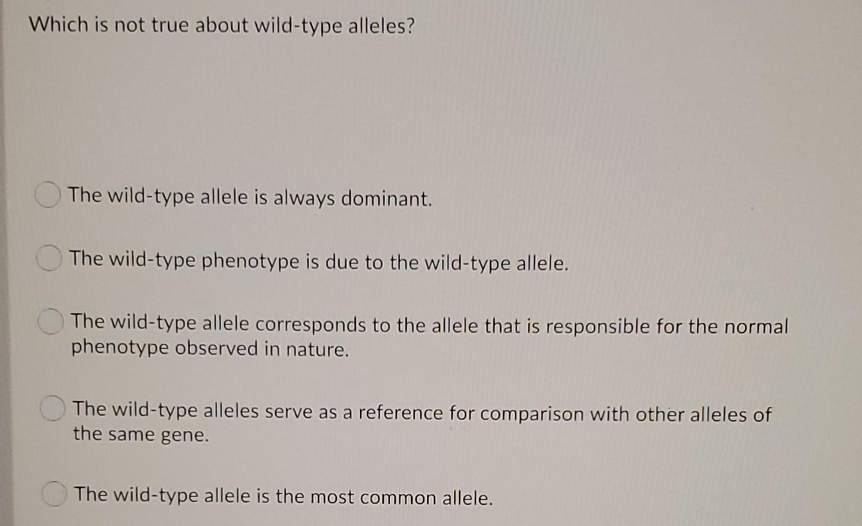 Solved Which is not true about wild-type alleles? The | Chegg.com