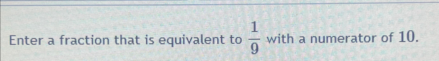 Solved Enter a fraction that is equivalent to 19 ﻿with a | Chegg.com