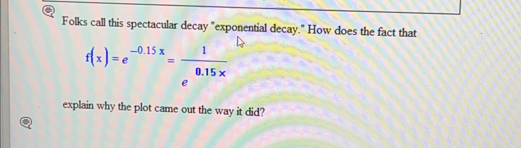 Solved Folks call this spectacular decay "exponential | Chegg.com
