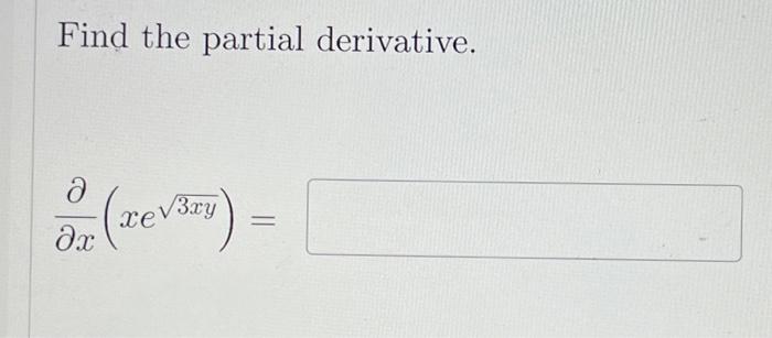 Solved Find the partial derivative. ∂x∂(xe3xy)= | Chegg.com