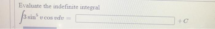 Solved Evaluate the indefinite integral |3sin V cos vdv | Chegg.com