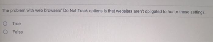Solved The problem with web browsers' Do Not Track options | Chegg.com