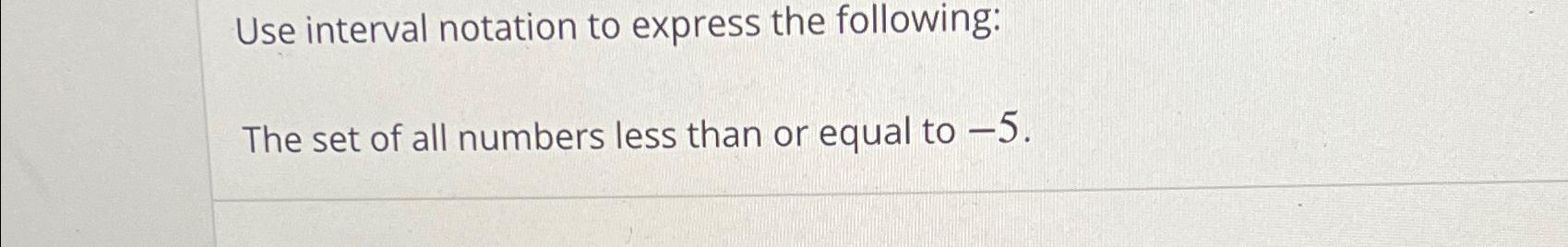 Solved Use interval notation to express the following:The | Chegg.com