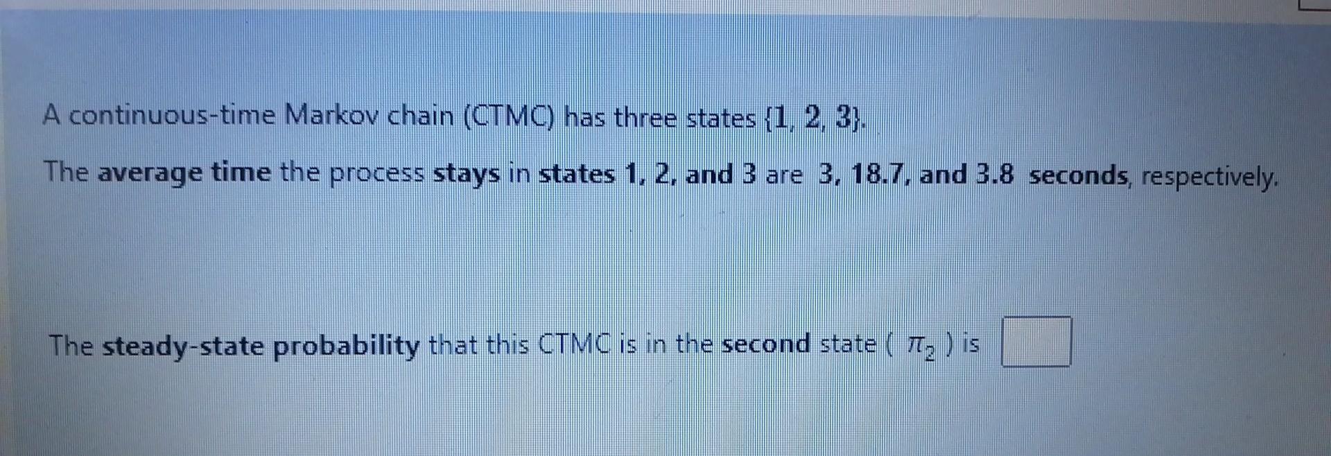 Solved A continuous-time Markov chain (CTMC) has three | Chegg.com