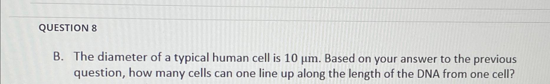 Solved QUESTION 8B. ﻿The diameter of a typical human cell is | Chegg.com