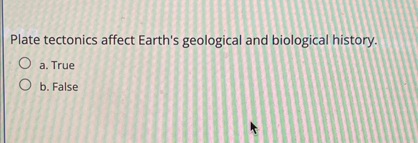 Solved Plate tectonics affect Earth's geological and | Chegg.com