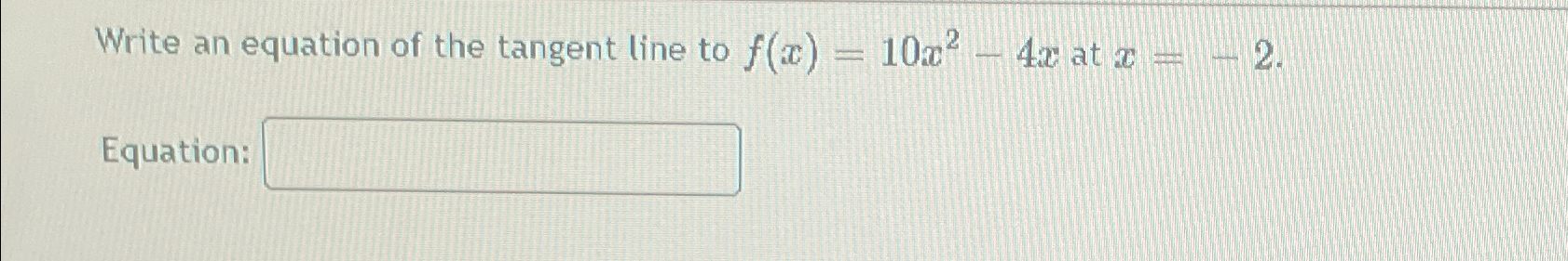 Solved Write an equation of the tangent line to f(x)=10x2-4x | Chegg.com