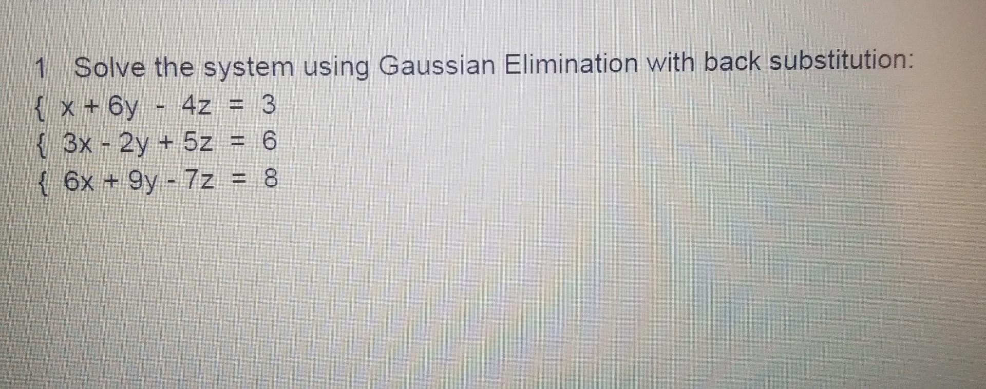 Solved Solve the system using Gaussian Elimination with back | Chegg.com